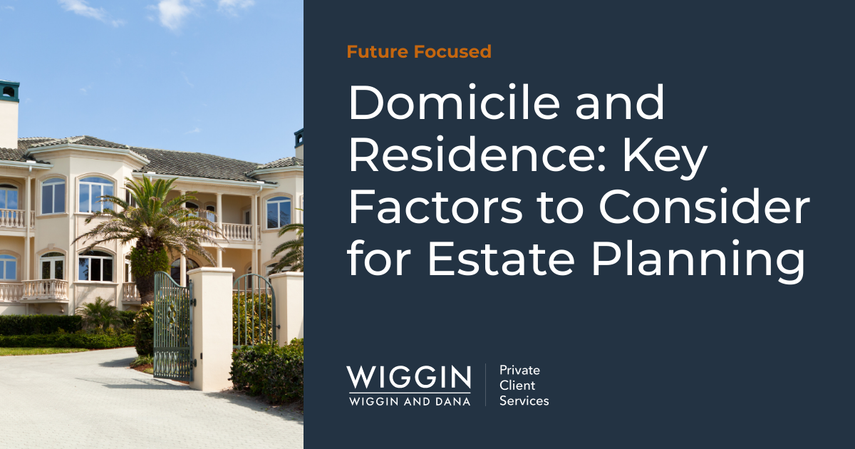 Domicile and Residence: Key Factors to Consider for Estate Planning ...