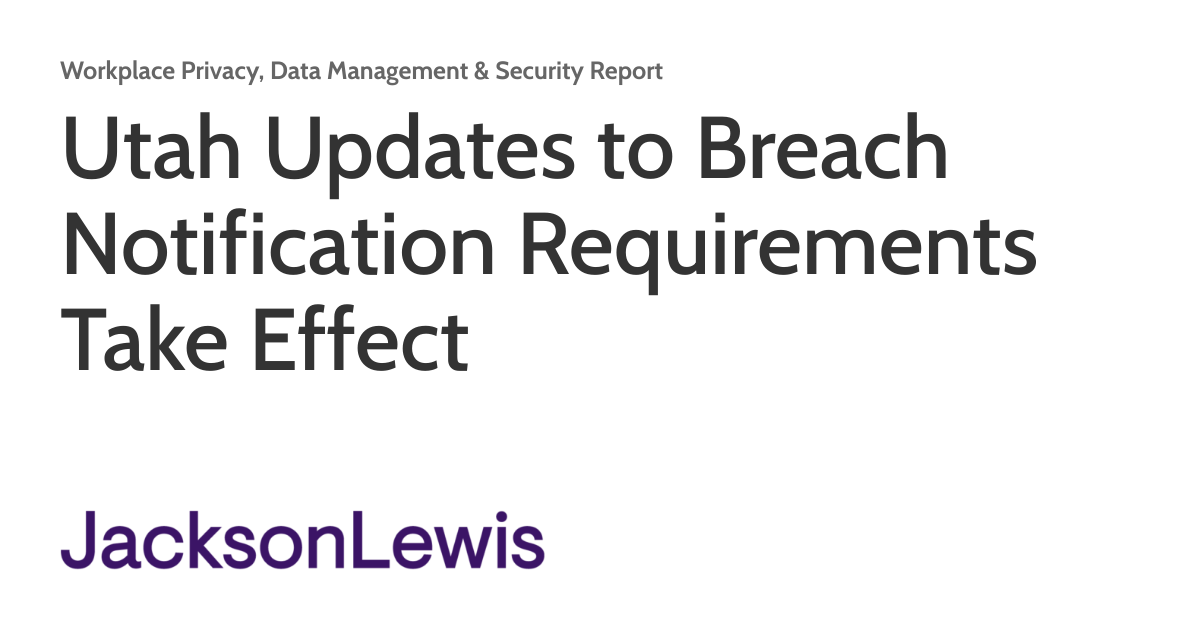 Utah Updates to Breach Notification Requirements Take Effect ...