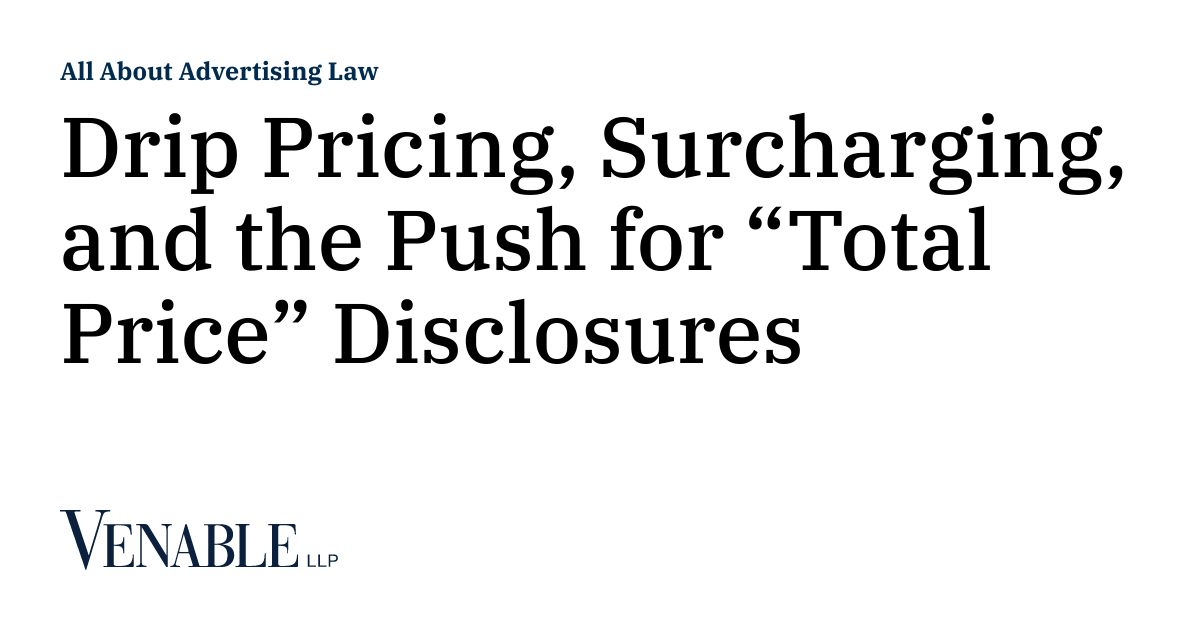 Drip Pricing, Surcharging, and the Push for “Total Price” Disclosures ...