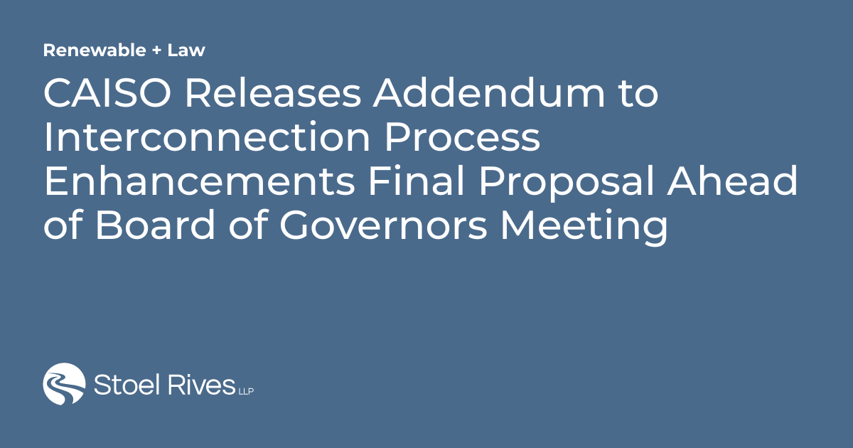 CAISO Releases Addendum to Interconnection Process Enhancements Final ...
