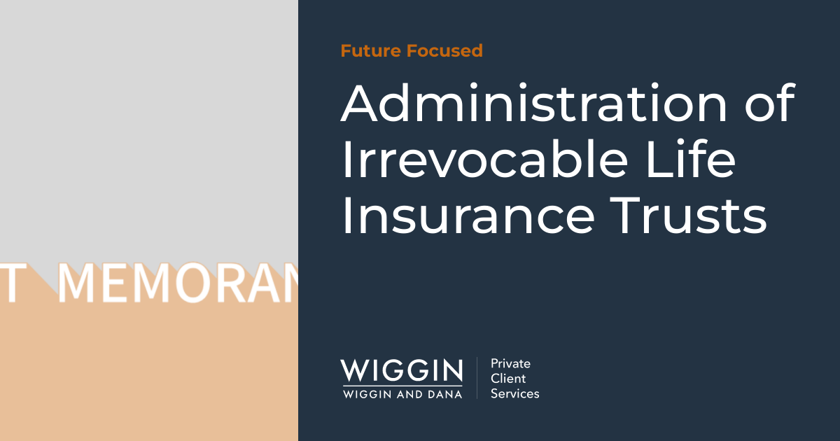 Administration of Irrevocable Life Insurance Trusts | Future Focused ...