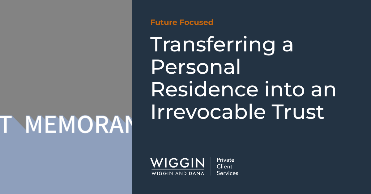 Transferring a Personal Residence into an Irrevocable Trust | Future Focused | Private Wealth ...