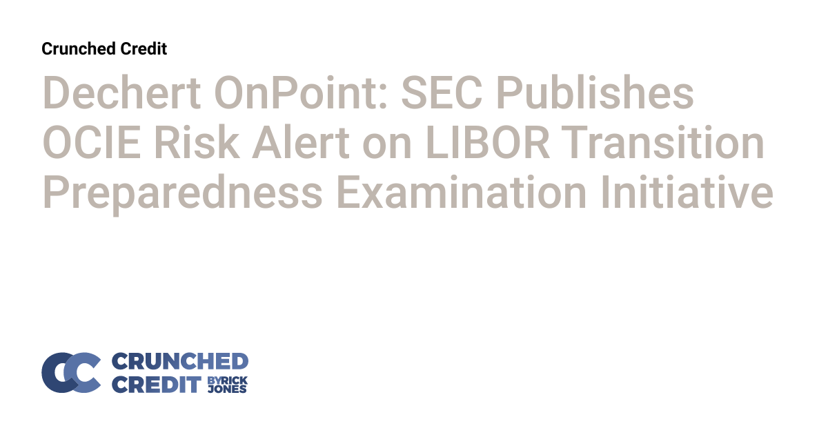Dechert OnPoint: SEC Publishes OCIE Risk Alert on LIBOR Transition ...