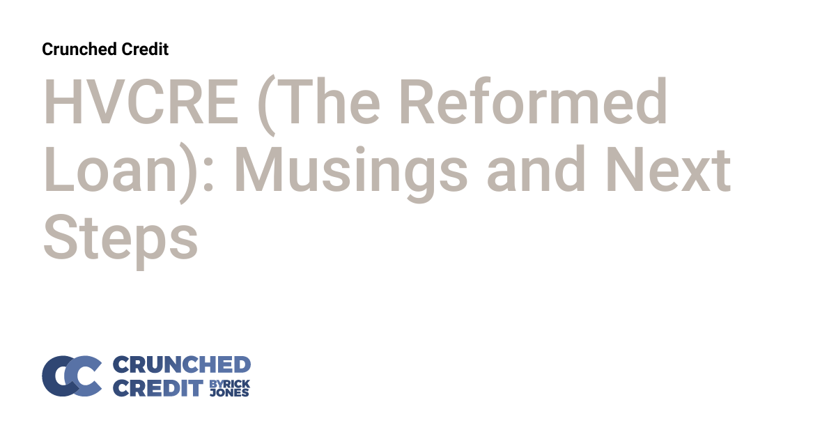 HVCRE (The Reformed Loan): Musings and Next Steps | Crunched Credit