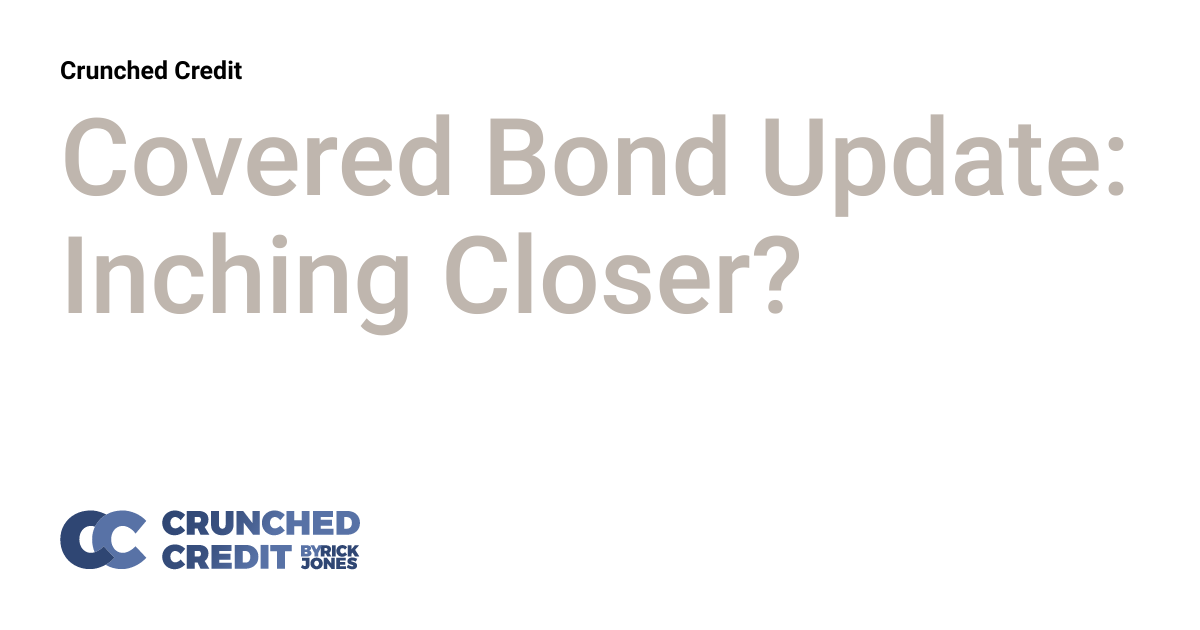 Covered Bond Update: Inching Closer? | Crunched Credit