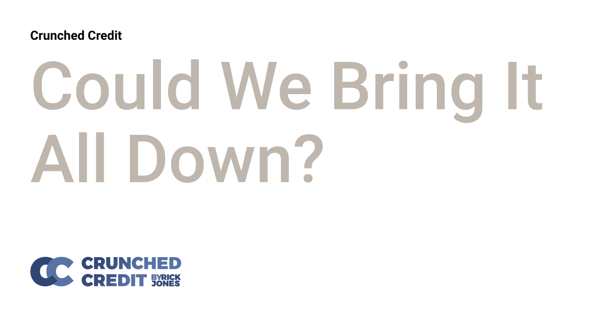 Could We Bring It All Down? | Crunched Credit