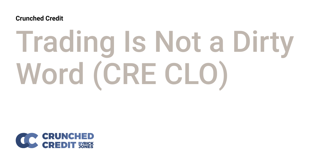 Trading Is Not a Dirty Word (CRE CLO) | Crunched Credit