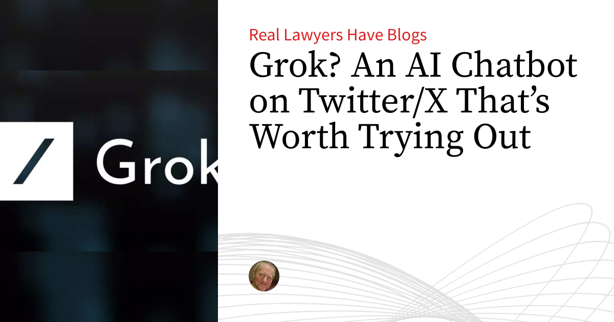 Grok? An AI Chatbot on Twitter/X That’s Worth Trying Out | Real Lawyers ...