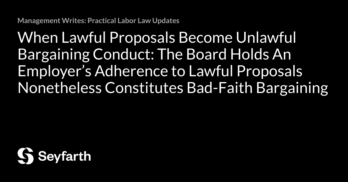When Lawful Proposals Become Unlawful Bargaining Conduct: The Board ...