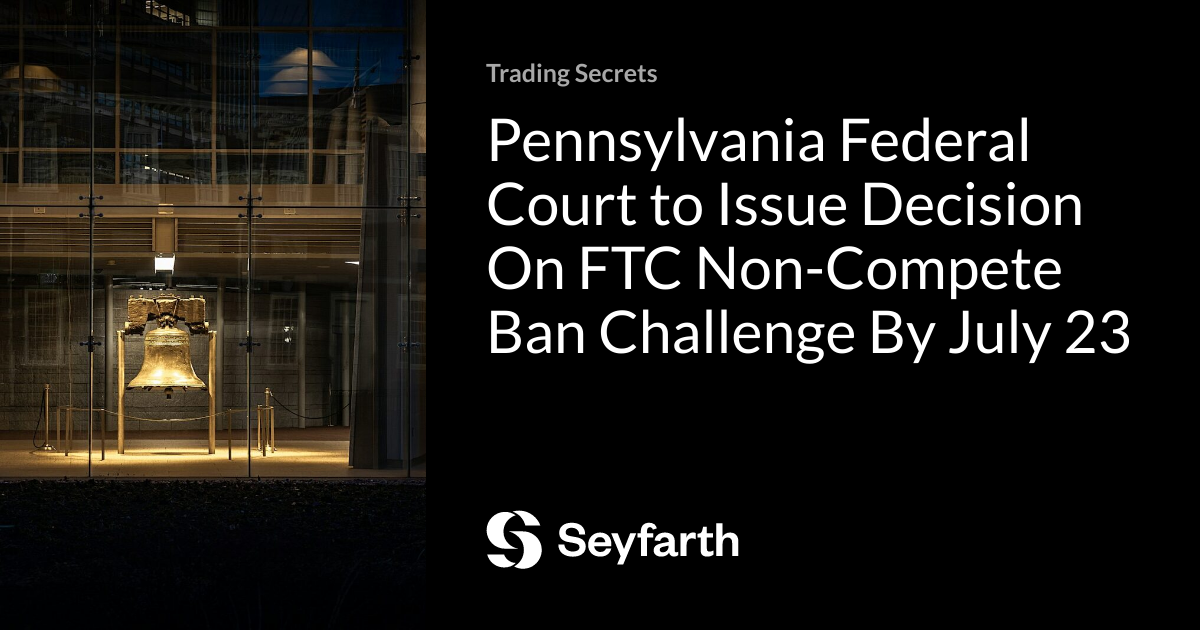 Pennsylvania Federal Court to Issue Decision On FTC Non-Compete Ban ...