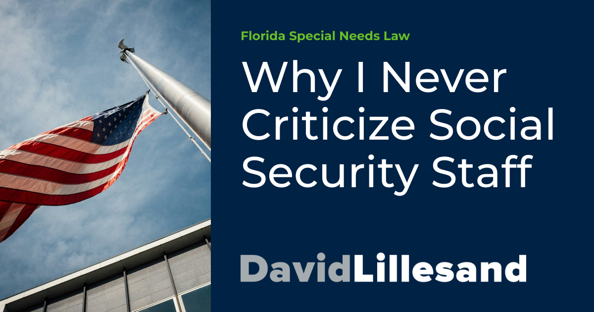 Why I Never Criticize Social Security Staff | Florida Special Needs Law