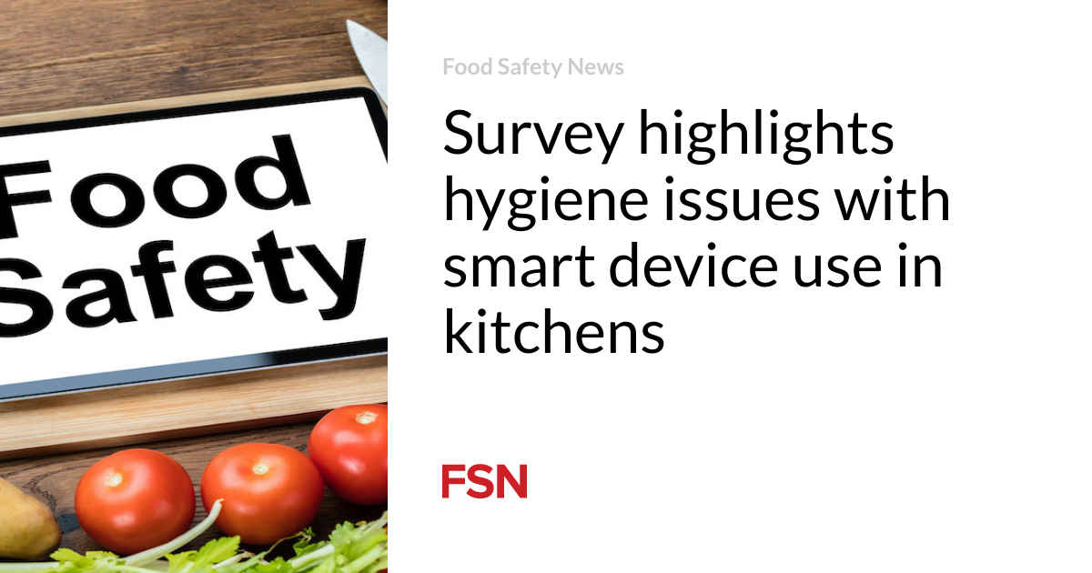 Survey highlights hygiene issues with smart device use in kitchens ...
