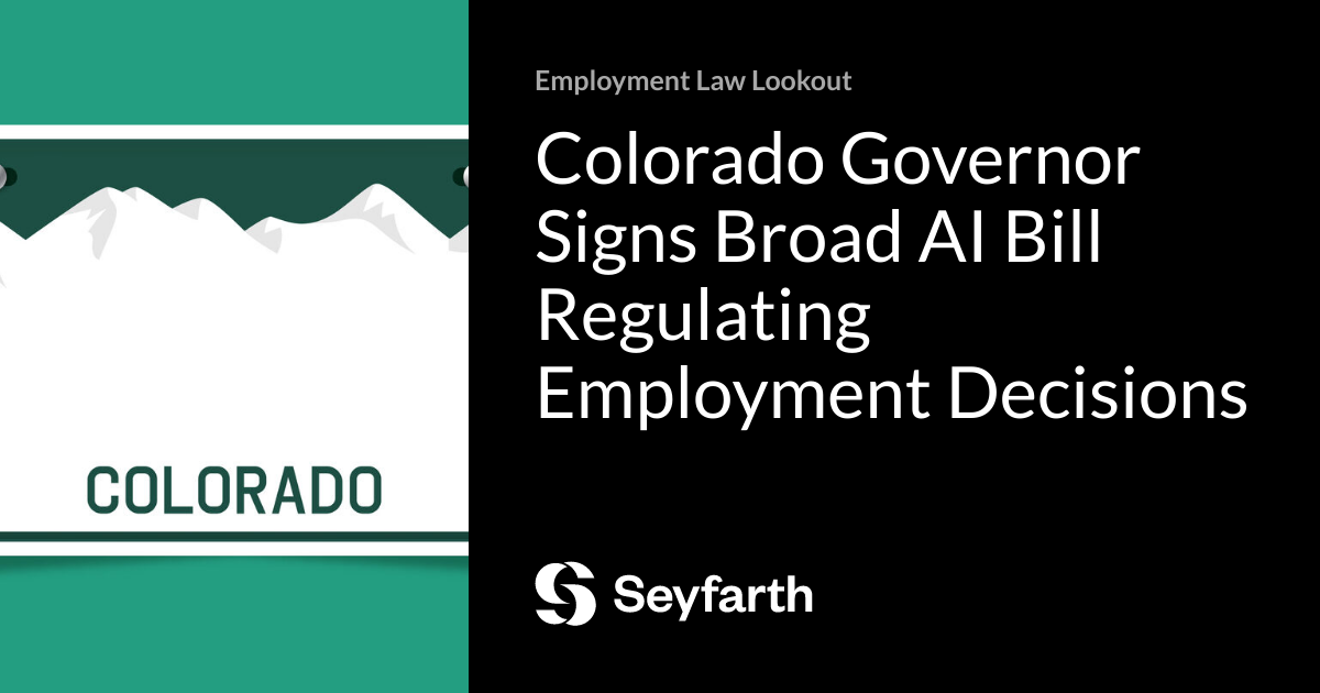 Colorado Governor Signs Broad AI Bill Regulating Employment Decisions ...