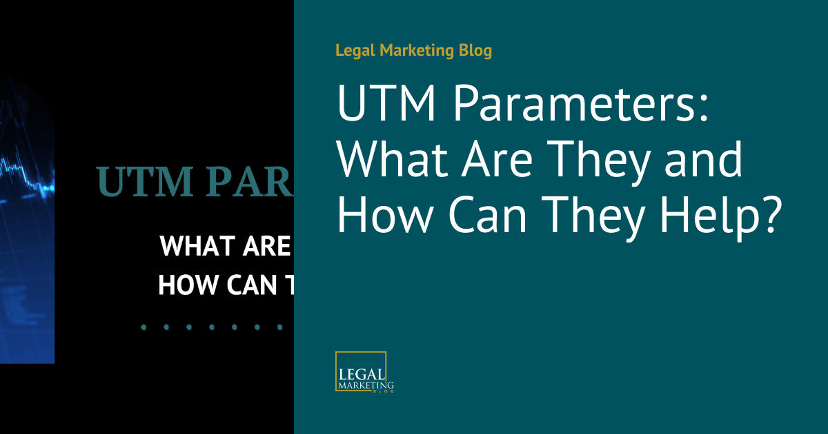 UTM Parameters: What Are They and How Can They Help? | Legal Marketing Blog