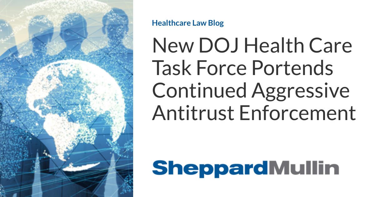 New DOJ Health Care Task Force Portends Continued Aggressive Antitrust Enforcement | Healthcare ...