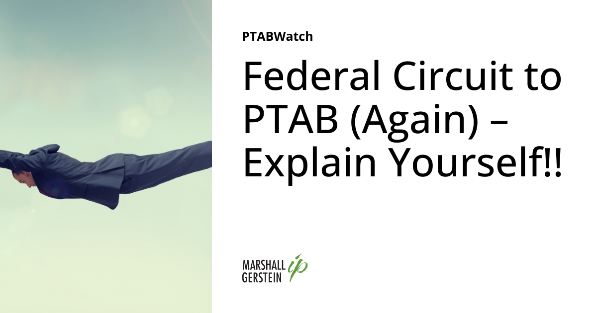Federal Circuit to PTAB (Again) – Explain Yourself!! | PTABWatch