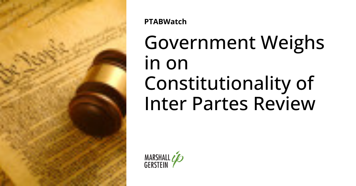 Government Weighs in on Constitutionality of Inter Partes