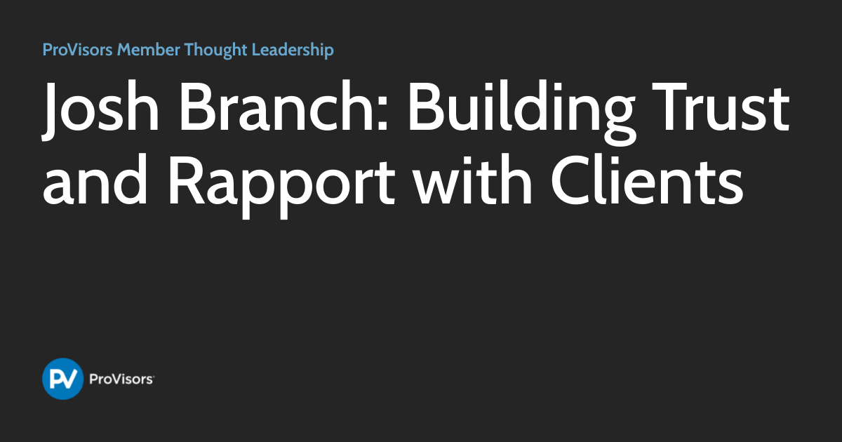 Josh Branch: Building Trust and Rapport with Clients | ProVisors Member ...