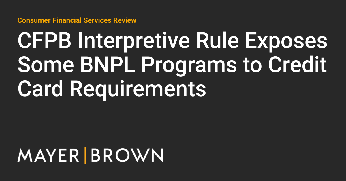 CFPB Interpretive Rule Exposes Some BNPL Programs to Credit Card ...