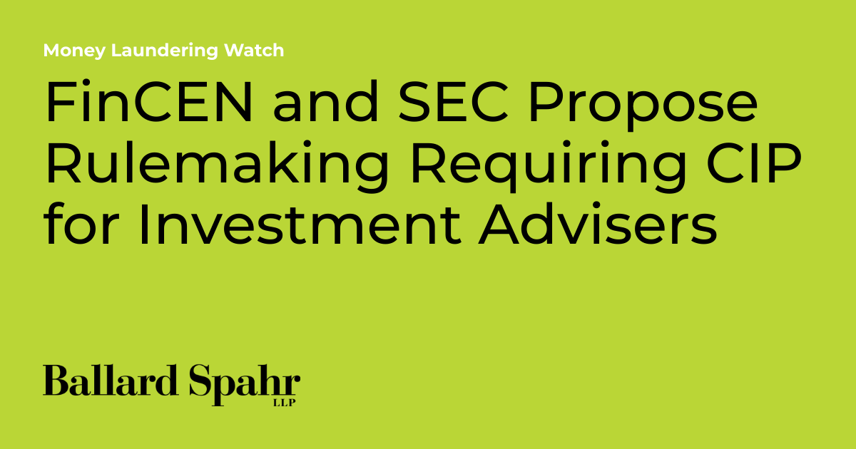 FinCEN and SEC Propose Rulemaking Requiring CIP for Investment Advisers ...