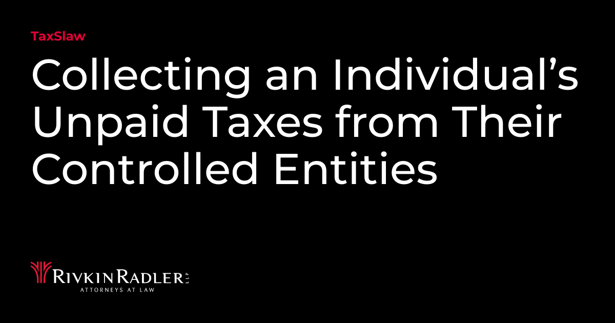 Collecting an Individual’s Unpaid Taxes from Their Controlled Entities ...