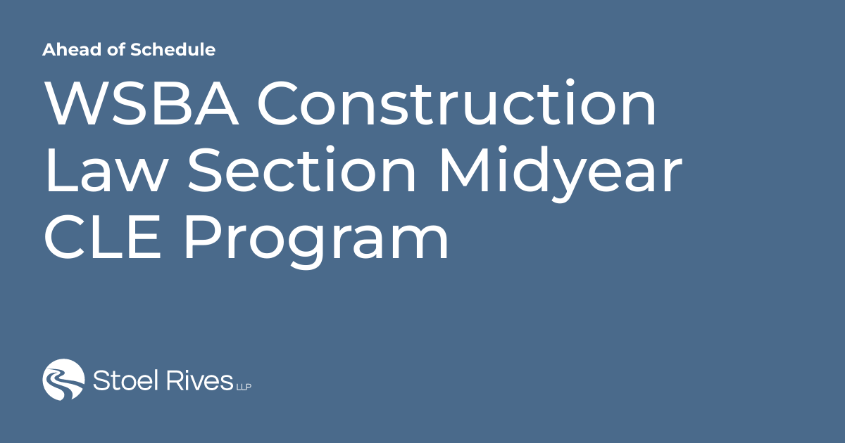 WSBA Construction Law Section Midyear CLE Program | Ahead of Schedule