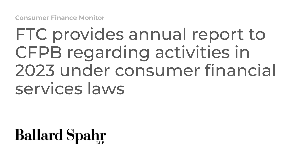 FTC provides annual report to CFPB regarding activities in 2023 under ...