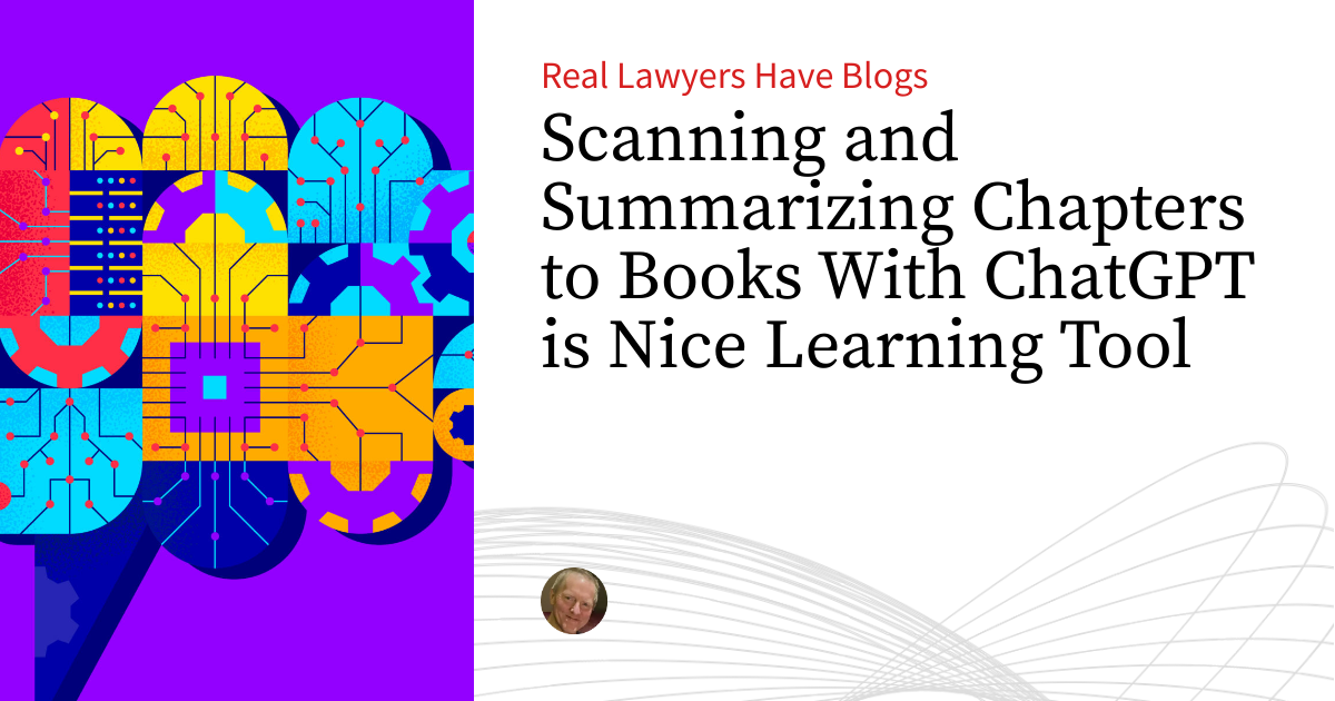 Scanning and Summarizing Chapters to Books With ChatGPT is Nice Learning Tool | Real Lawyers ...