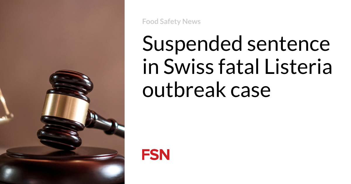 Suspended sentence in Swiss fatal Listeria outbreak case | Food Safety News