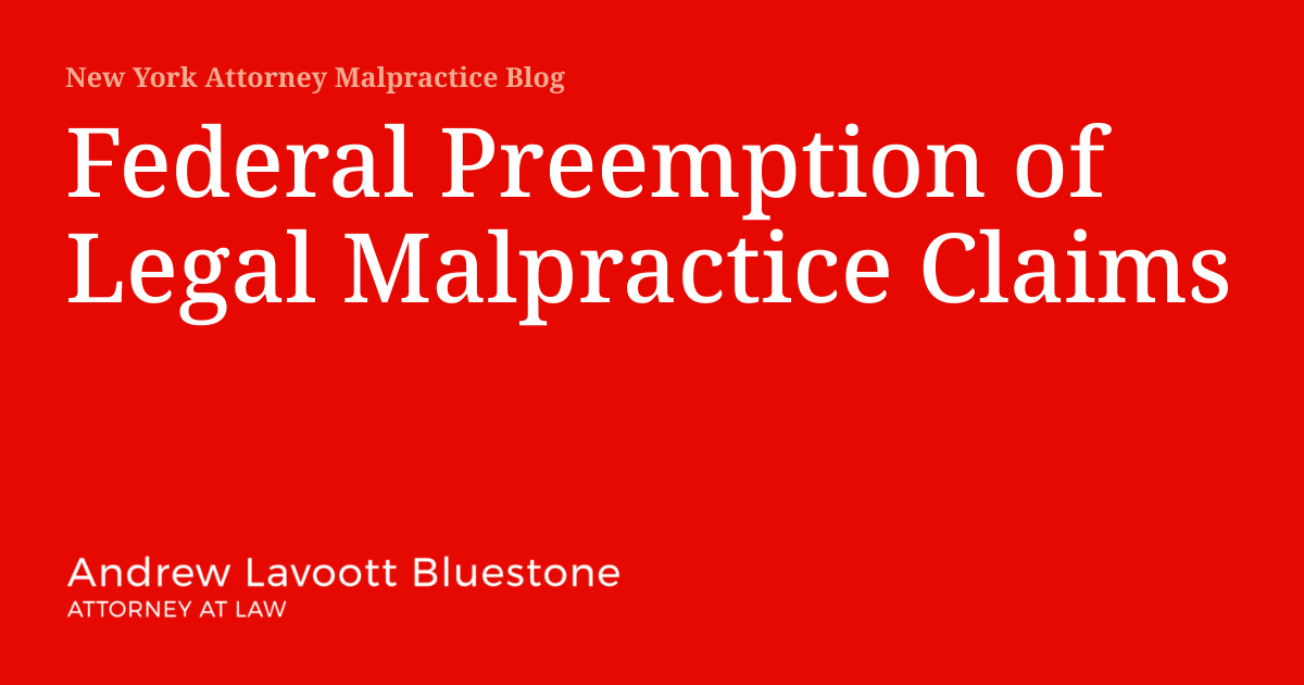 Federal Preemption of Legal Malpractice Claims | New York Attorney ...