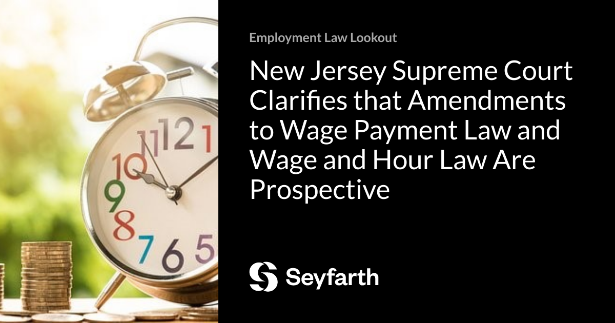 New Jersey Supreme Court Clarifies that Amendments to Wage Payment Law ...