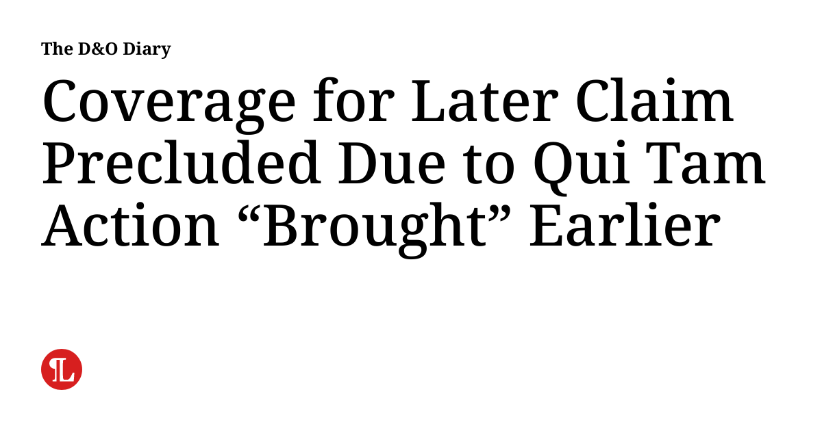 Coverage for Later Claim Precluded Due to Qui Tam Action “Brought ...