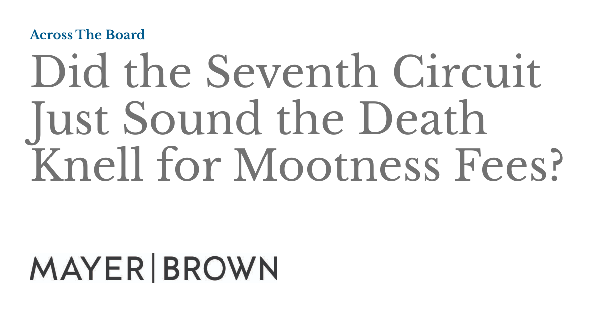 Did the Seventh Circuit Just Sound the Death Knell for Mootness Fees ...