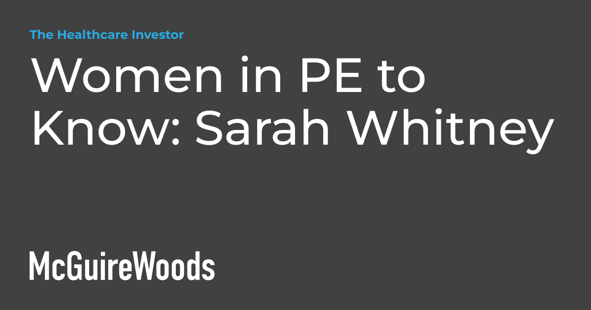 Women in PE to Know: Sarah Whitney | The Healthcare Investor
