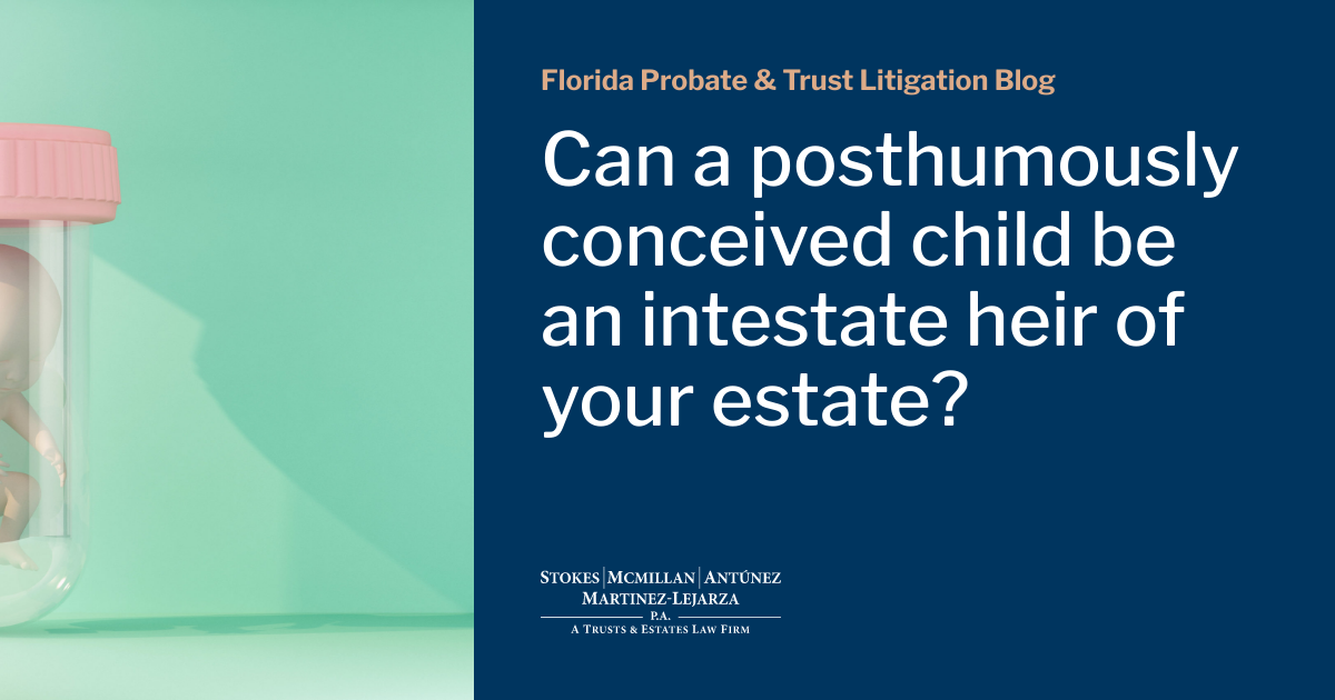 Can a posthumously conceived child be an intestate heir of your estate ...