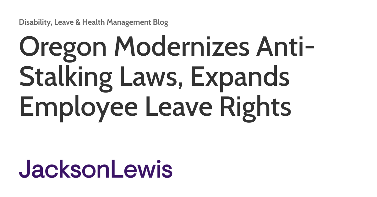 Oregon Modernizes Anti-Stalking Laws, Expands Employee Leave Rights ...