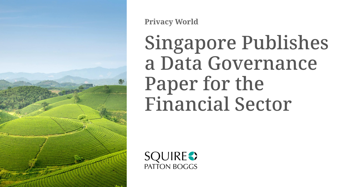 Singapore Publishes a Data Governance Paper for the Financial Sector ...