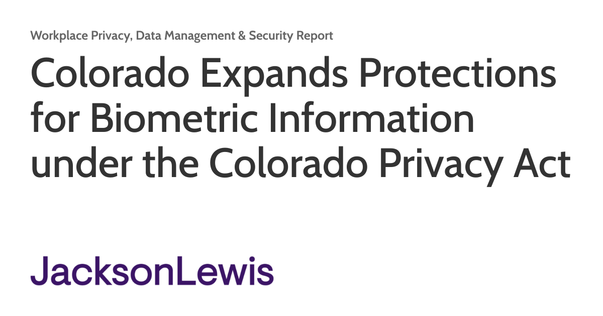 Colorado Expands Protections for Biometric Information under the ...