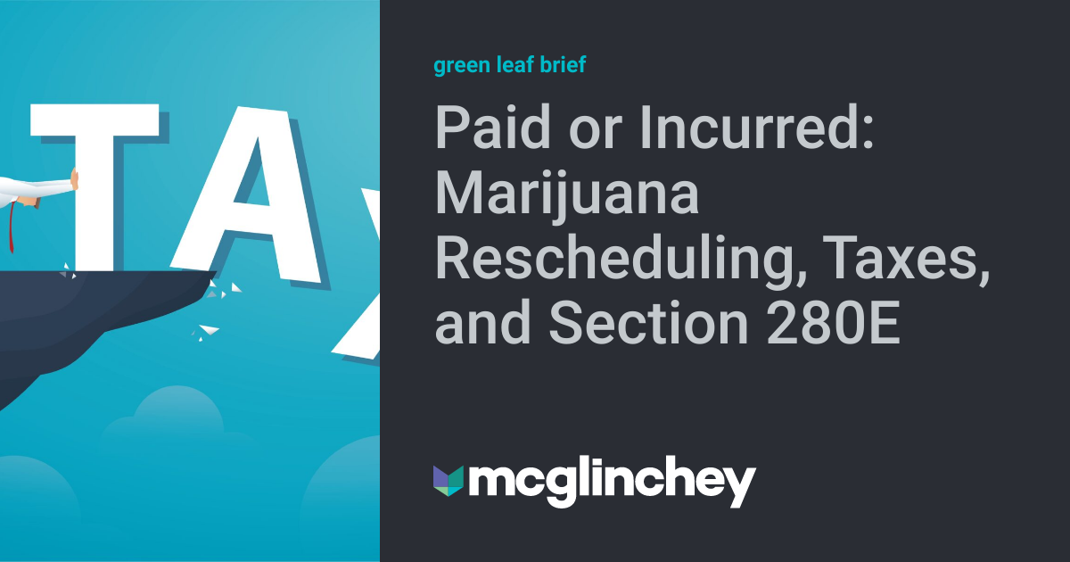 Paid or Incurred: Marijuana Rescheduling, Taxes, and Section 280E ...