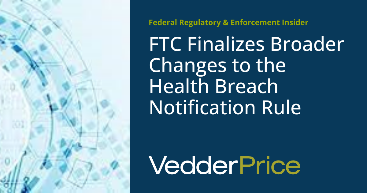 FTC Finalizes Broader Changes to the Health Breach Notification Rule ...