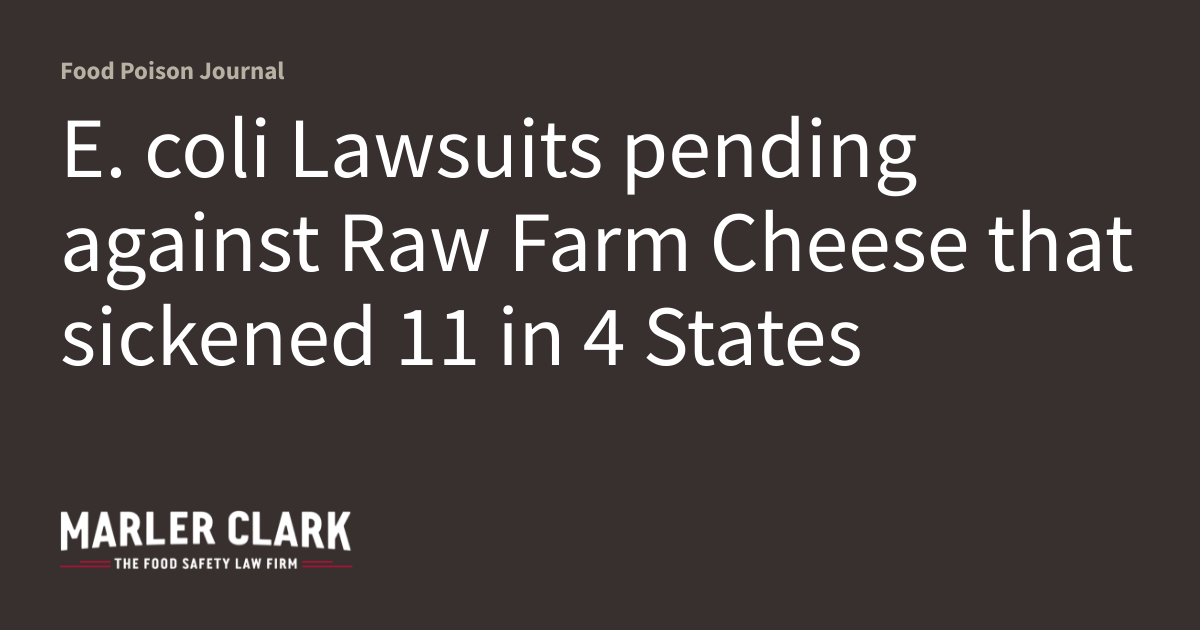 E. coli Lawsuits pending against Raw Farm Cheese that sickened 11 in 4 ...