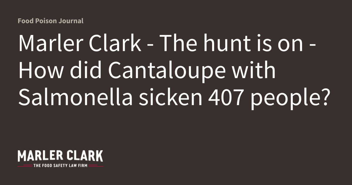 Marler Clark - The hunt is on - How did Cantaloupe with Salmonella ...