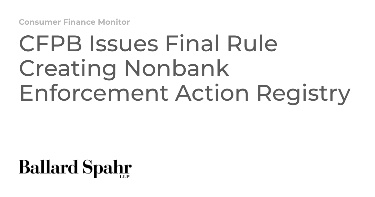 CFPB Issues Final Rule Creating Nonbank Enforcement Action Registry | Consumer Finance Monitor