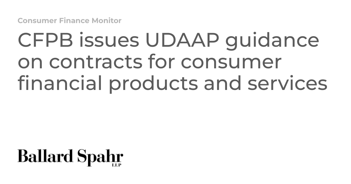 CFPB issues UDAAP guidance on contracts for consumer financial products ...