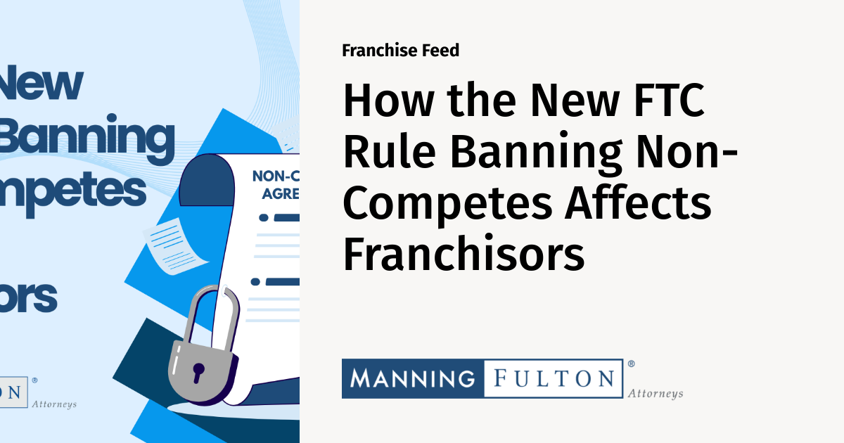 How the New FTC Rule Banning Non-Competes Affects Franchisors ...