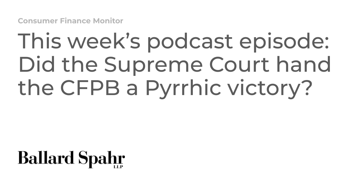 This week’s podcast episode: Did the Supreme Court hand the CFPB a ...
