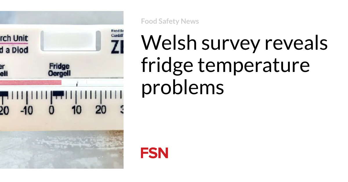 Welsh survey reveals fridge temperature problems | Food Safety News