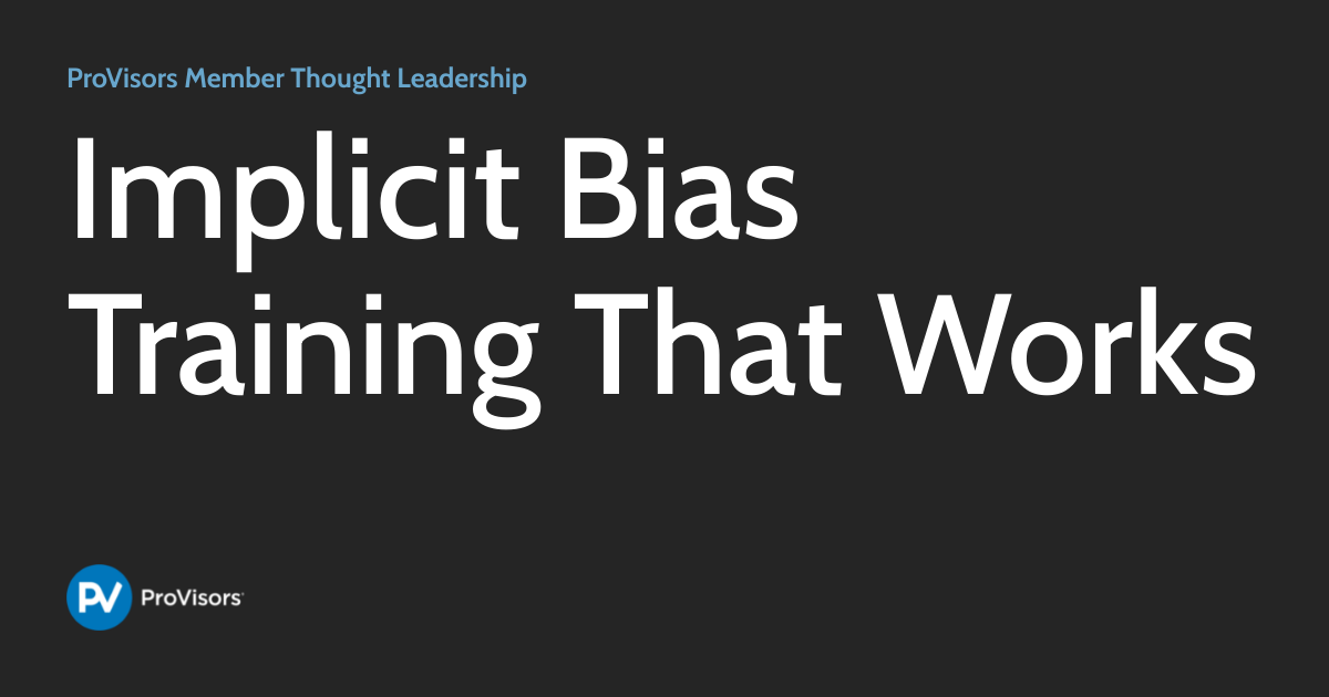 Implicit Bias Training That Works | ProVisors Member Thought Leadership