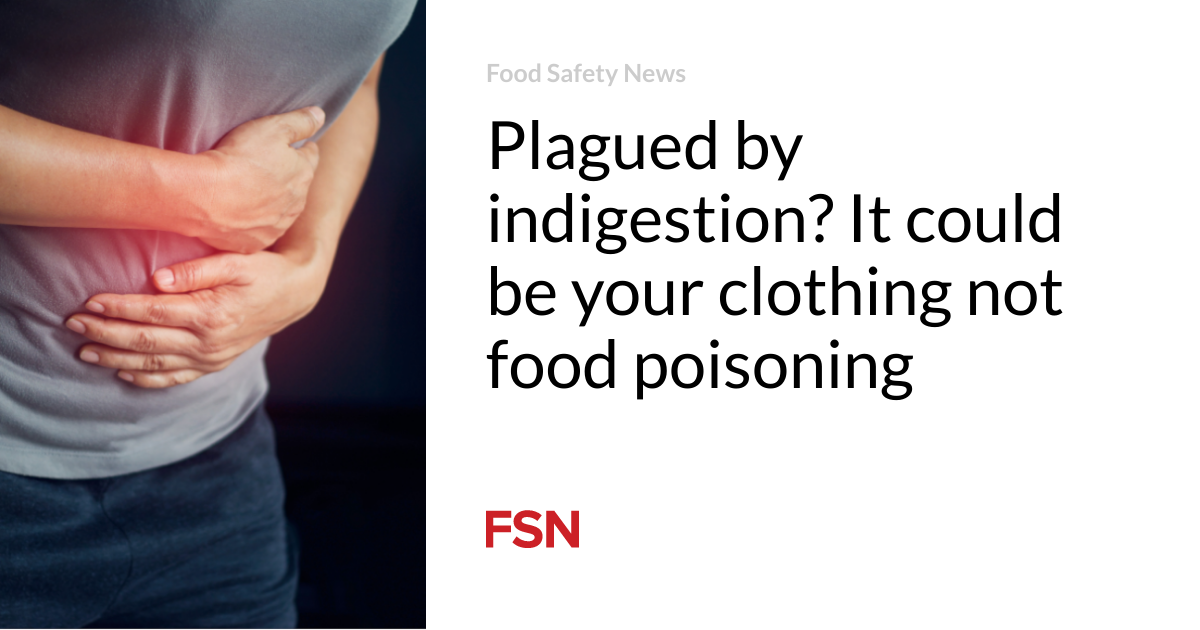 Plagued by indigestion? It could be your clothing not food poisoning ...