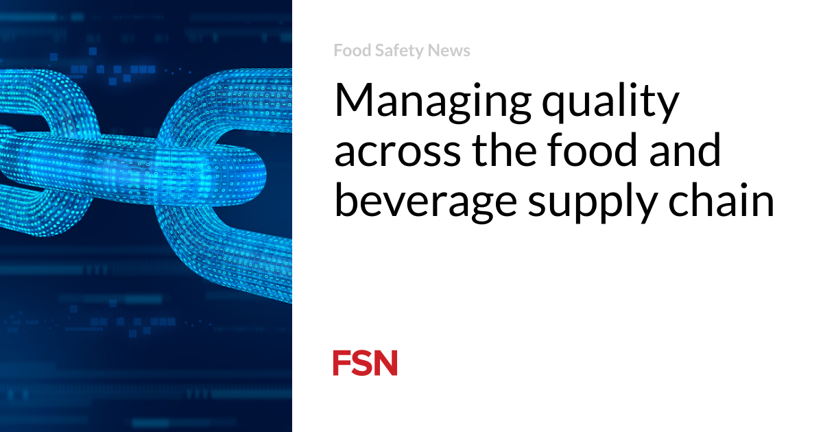Managing quality across the food and beverage supply chain | Food ...